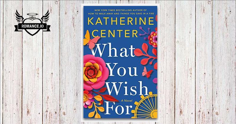 What You Wish For by Katherine Center