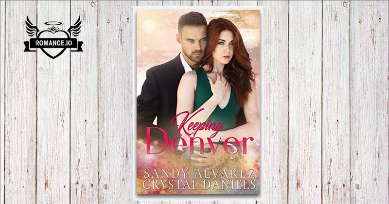 Keeping Denver by Sandy Alvarez, Crystal Daniels