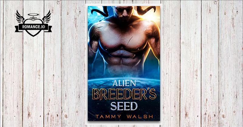 Alien Breeder’s Seed: A Scifi Alien Romance by Tammy Walsh
