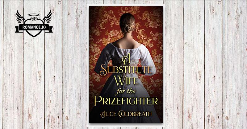 A Substitute Wife for the Prizefighter by Alice Coldbreath