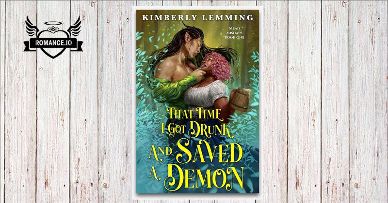 That Time I Got Drunk And Saved A Demon by Kimberly Lemming