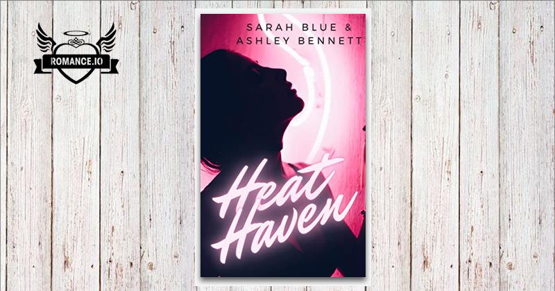 Heat Haven by Sarah Blue, Ashley Bennett