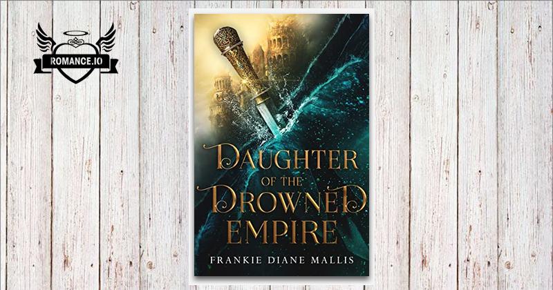 Daughter of the Drowned Empire by Frankie Diane Mallis