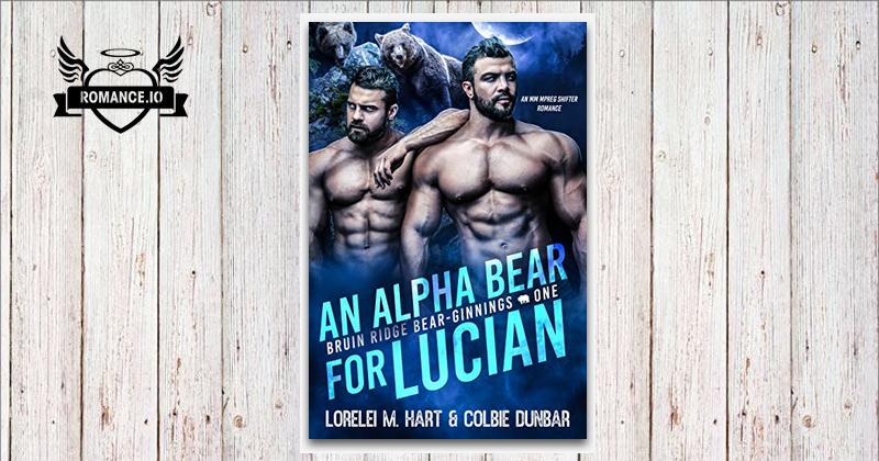 An Alpha Bear For Lucian by Lorelei M. Hart, Colbie Dunbar