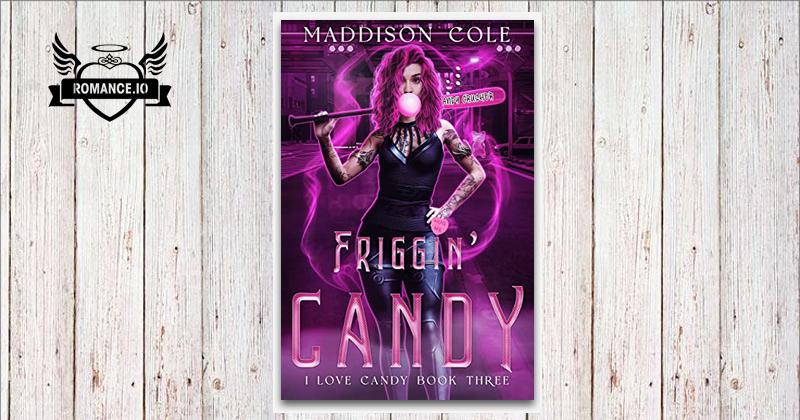 Friggin' Candy by Maddison Cole