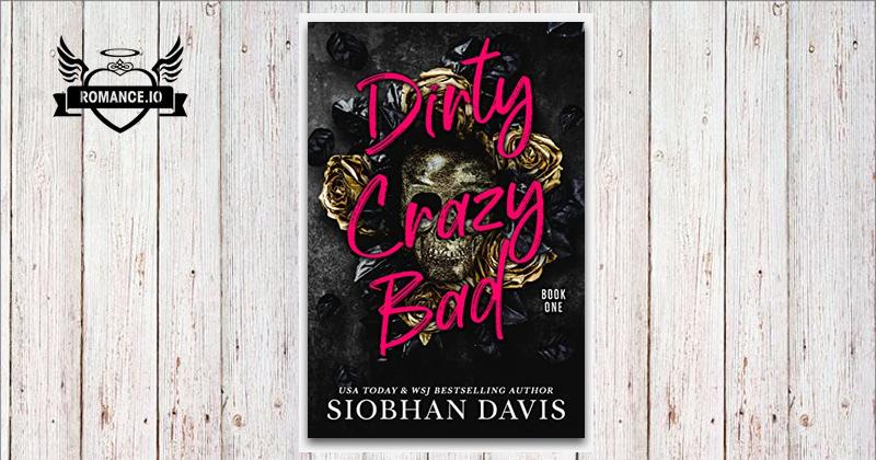 Dirty Crazy Bad: Book 1 by Siobhan Davis