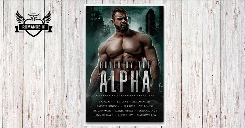 Ruled By The Alpha: A Dystopian Omegaverse Anthology by Nora Ash ...