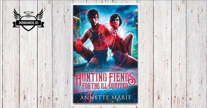 Hunting Fiends for the Ill-Equipped by Annette Marie
