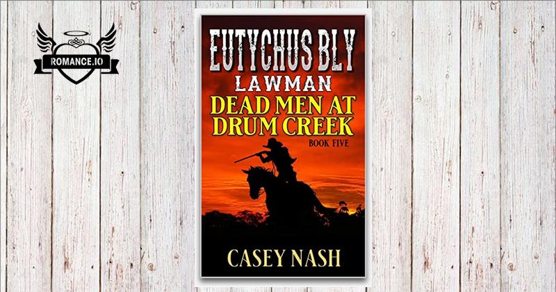 Eutychus Bly: Lawman: Dead Men At Drum Creek: A Western Adventure by ...