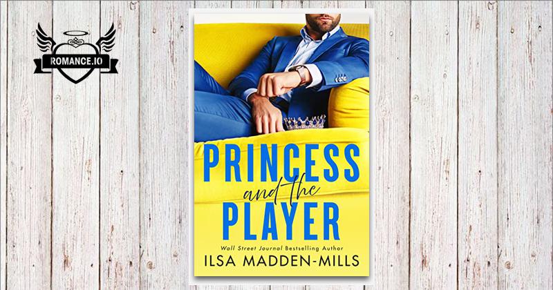 Princess and the Player by Ilsa Madden-Mills