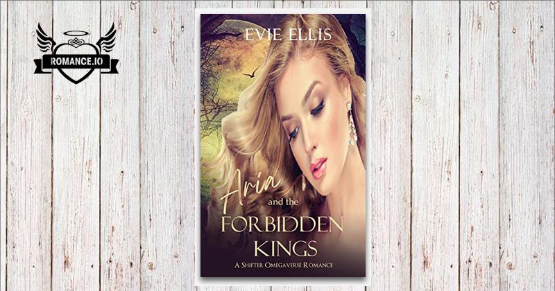 Aria and the Forbidden Kings: A Paranormal Shifter Omegaverse Romance by Evie Ellis