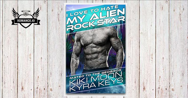 I Love to Hate My Alien Rock Star: A Sci Fi Alien Fated Mate Romance by Kiki Moon, Kyra Keys