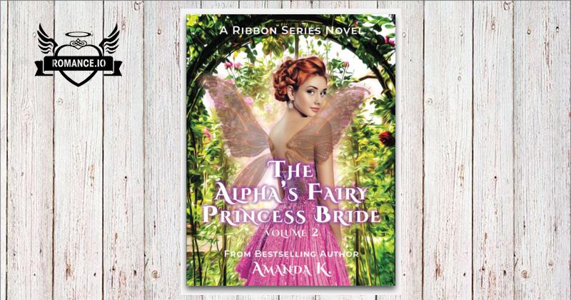 The Alpha's Fairy Princess Bride Volume 2 by Amanda K