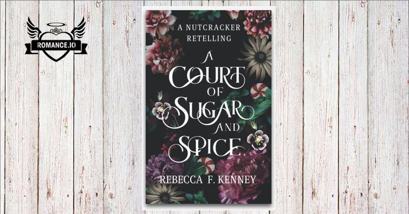 A Court of Sugar and Spice by Rebecca F. Kenney