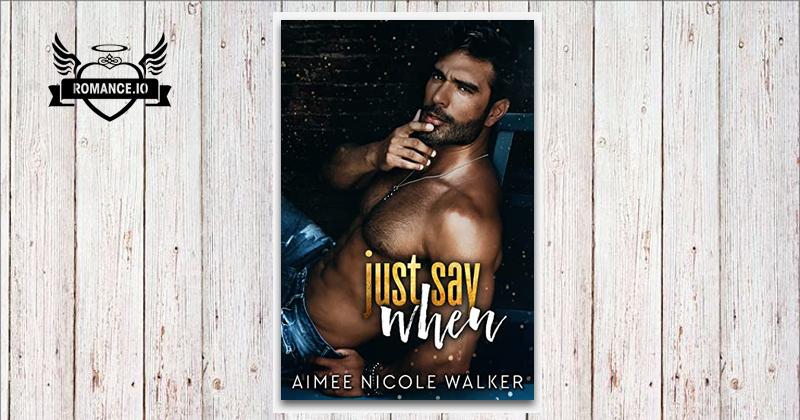 Just Say When by Aimee Nicole Walker