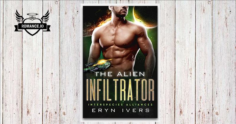 The Alien Infiltrator by Eryn Ivers