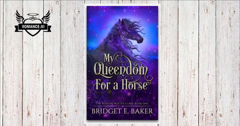 My Queendom for a Horse by Bridget E. Baker