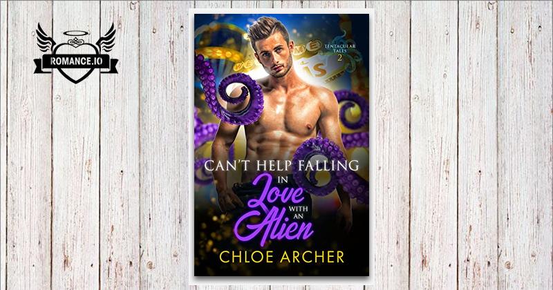 Can't Help Falling in Love with an Alien by Chloe Archer