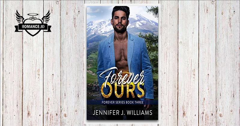 Forever Ours by Jennifer J. Williams