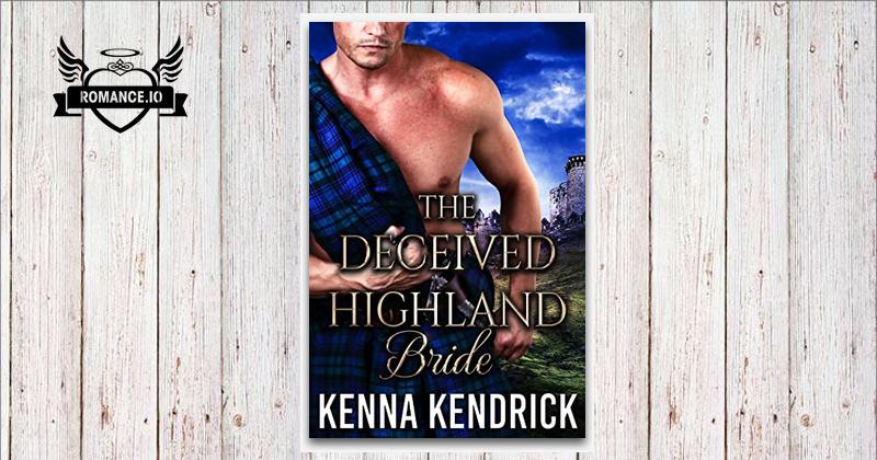 The Deceived Highland Bride by Kenna Kendrick