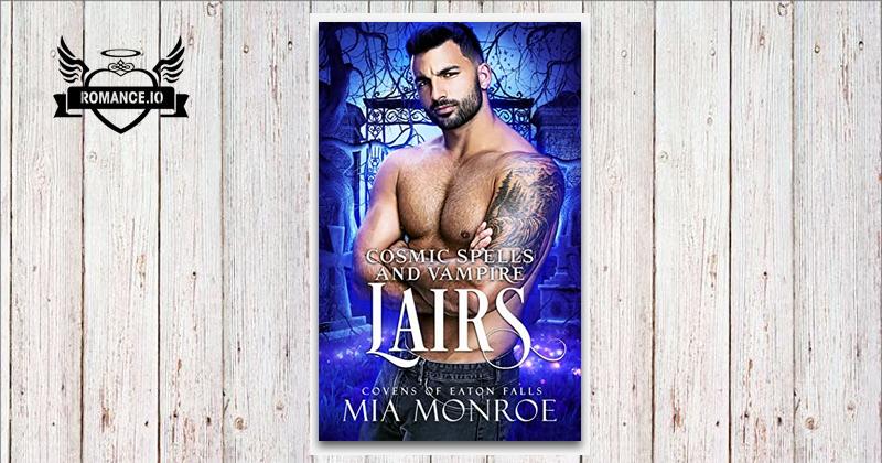 Cosmic Spells and Vampire Lairs by Mia Monroe