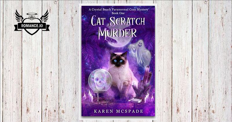 Cat Scratch Murder: A Crystal Beach Paranormal Cozy Mystery by Karen McSpade