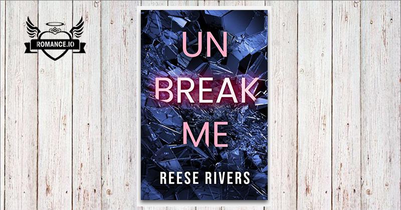 Unbreak Me by Reese Rivers