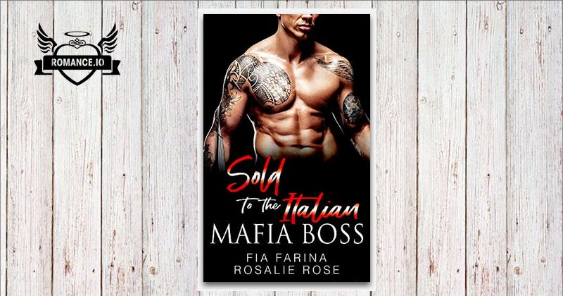 Sold to the Italian Mafia Boss by Fia Farina, Rosalie Rose