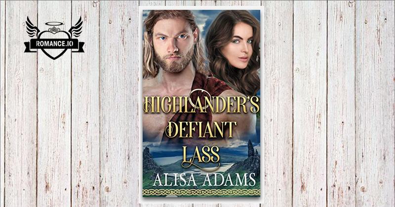 Highlander’s Defiant Lass: A Scottish Medieval Historical Romance by ...