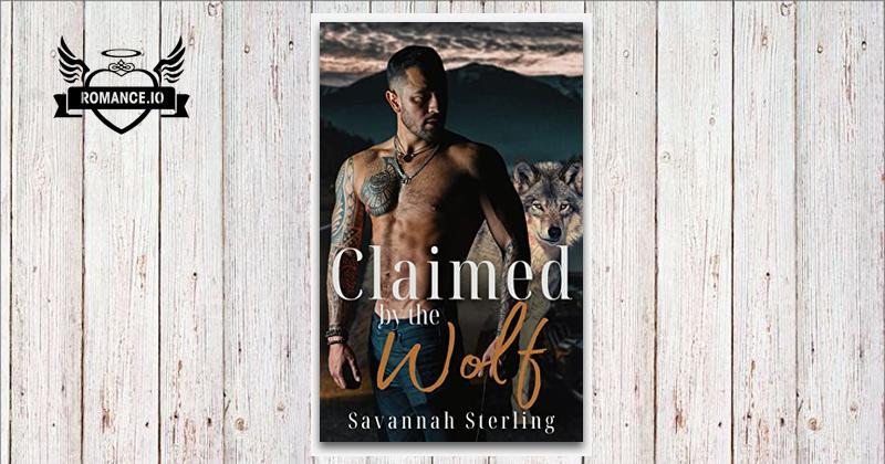 Claimed by the Wolf: A Fated Mates Werewolf Romance by Savannah Sterling