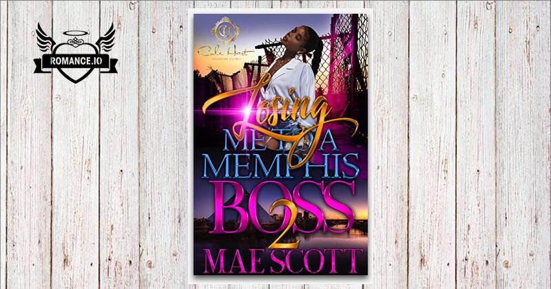 Losing Me To A Memphis Boss 2 by Mae Scott