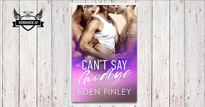 Can't Say Goodbye by Eden Finley