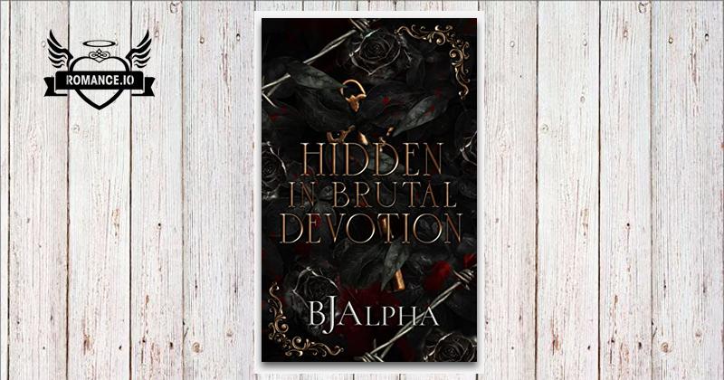 Hidden In Brutal Devotion by B.J. Alpha