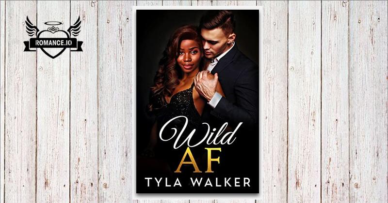 Wild AF: A BWWM Romance by Tyla Walker