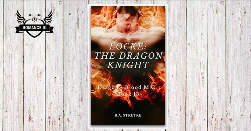 Locke: The Dragon Knight: Dragon's Blood M.C. Book 13 by B.A. Stretke