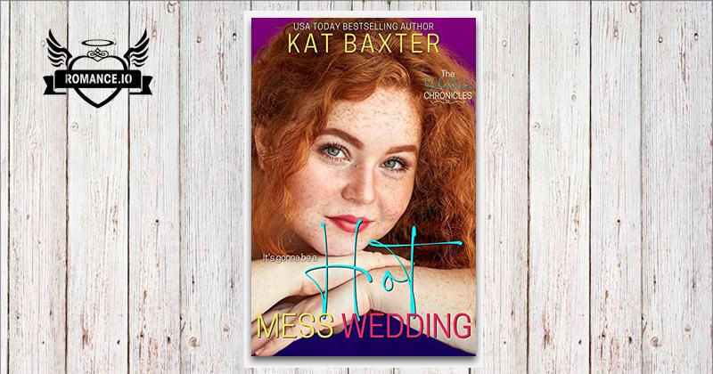 Hot Mess Wedding by Kat Baxter
