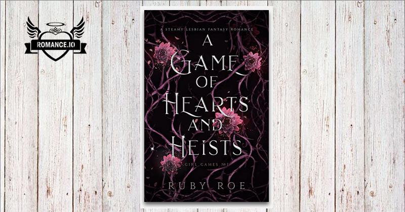 A Game of Hearts and Heists by Ruby Roe