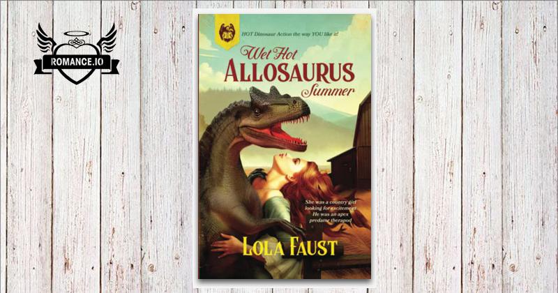 Wet Hot Allosaurus Summer (Dinosaur Erotica) by Lola Faust