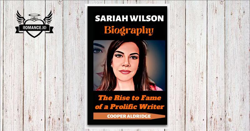 SARIAH WILSON BIOGRAPHY: The Rise to Fame of a Prolific Writer by ...
