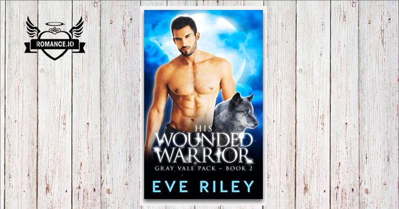 His Wounded Warrior by Eve Riley