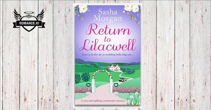 Return to Lilacwell: A cosy and uplifting countryside romance by Sasha ...