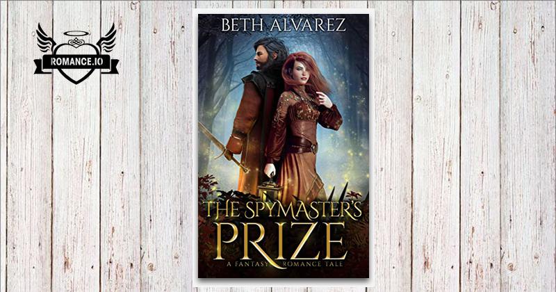 The Spymaster's Prize: A Fantasy Romance Tale by Beth Alvarez