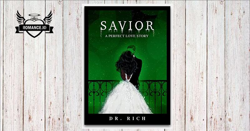 Savior A Perfect Love Story Book 3 by Dr. Rich
