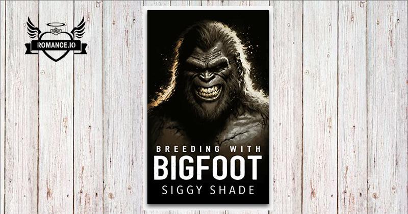 Breeding with Bigfoot by Siggy Shade