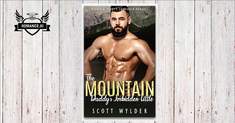 The Mountain Daddy's Forbidden Little: Age Gap Forbidden Mountain Man Romance by Scott Wylder