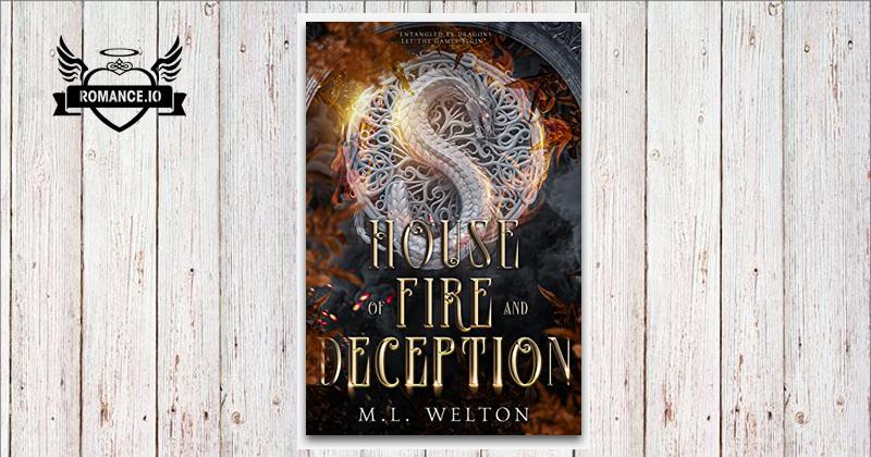 House Of Fire & Deception: Ensnarled Between Dragons Book 1 by M.L Welton