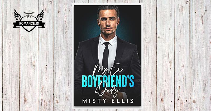 My Ex-Boyfriend's Daddy: An Age Gap, Single Dad Romance by Misty Ellis