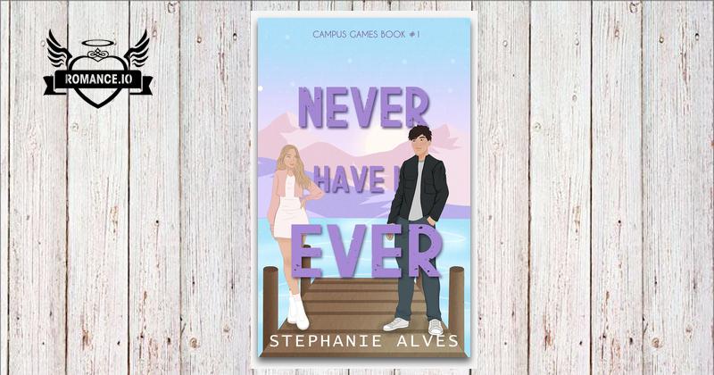Never Have I Ever by Stephanie Alves