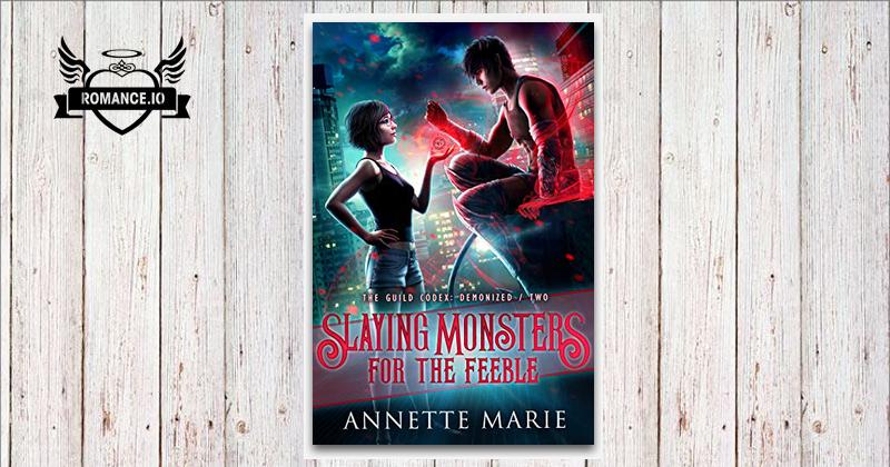 Slaying Monsters for the Feeble by Annette Marie