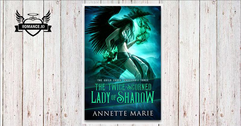 The Twice-Scorned Lady of Shadow by Annette Marie